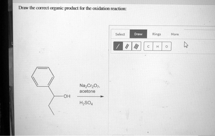 SOLVED: Draw the correct organic product for the oxidation reaction ...