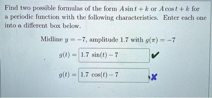 SOLVED: Find two possible formulas of the form Asin t + k or Acos t + k ...