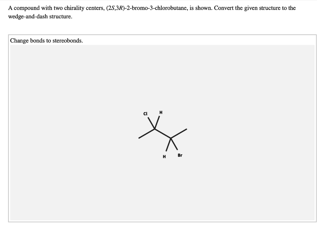 a compound with two chirality centers 2s3r 2 bromo 3 chlorobutane is ...