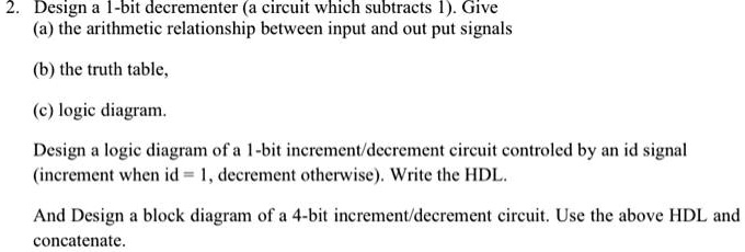 SOLVED: Design a 1-bit decrementer circuit which subtracts 1. Give (a) the arithmetic ...