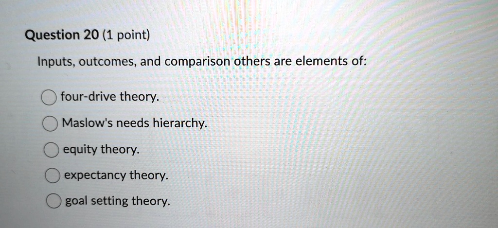 Question 20 (1 point) Inputs, outcomes, and comparison others are ...