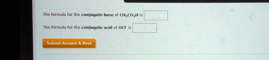 SOLVED: The formula for the conjugate base of CH_CO,H The formula for ...
