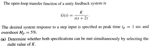 SOLVED: The open-loop transfer function of a unity feedback system is K G(s)= s(s+2) The desired ...
