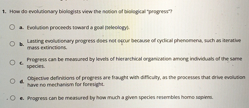 1 how do evolutionary biologists view the notion of biological progress ...