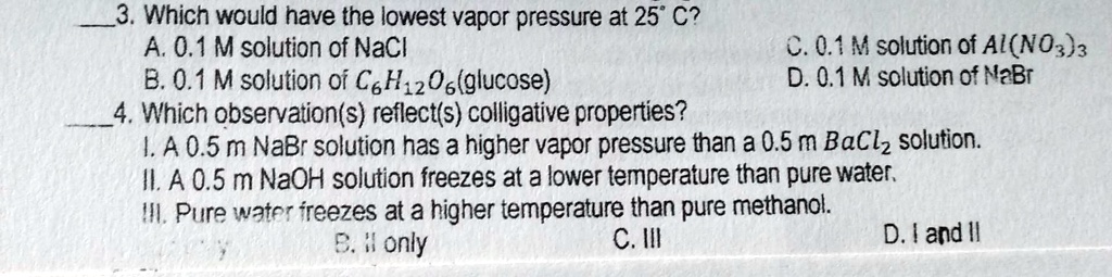 SOLVED: 3. Which would have the lowest vapor pressure at 25Â°C? A. 0.1 M solution of NaCl B. 0.1 ...