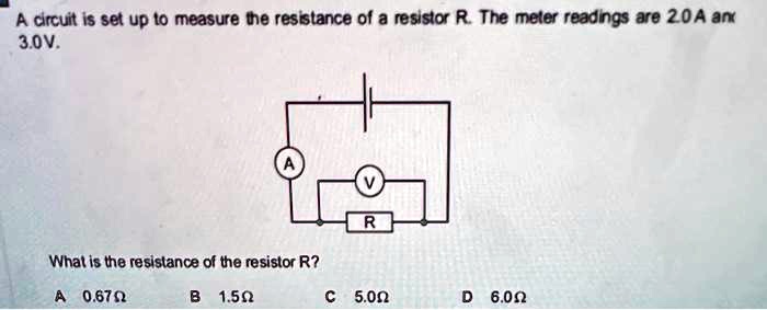 SOLVED: A circuit is set up to measure the resistance of a resistor R ...