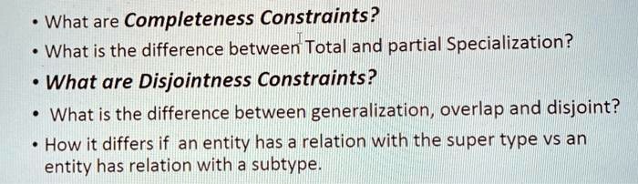 What are Completeness Constraints? • What is the difference between Total and partial ...