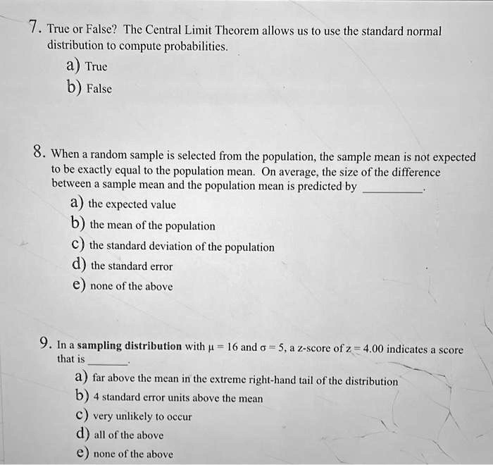 SOLVED: 7. True or False? The Central Limit Theorem allows us to use ...