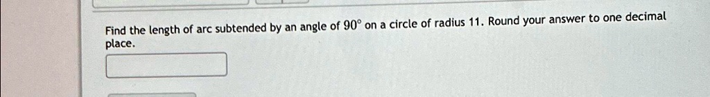 SOLVED: Find the length of arc subtended by an angle of 90deg on a ... SOLVED: Find the length of arc subtended by an angle of 90deg on a ...