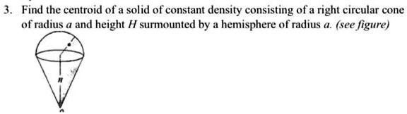 3. Find the centroid of a solid of constant density consisting of a ...