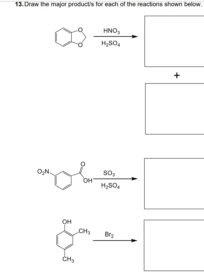 SOLVED: 13. Draw the major products for each of the reactions shown below: HNO3, H2SO4 O2N- SO3 ...
