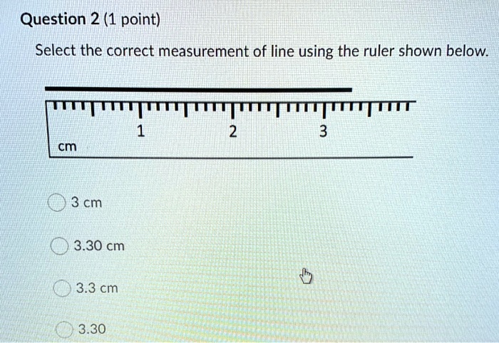 SOLVED: Question 2 (1 point) Select the correct measurement of line ...
