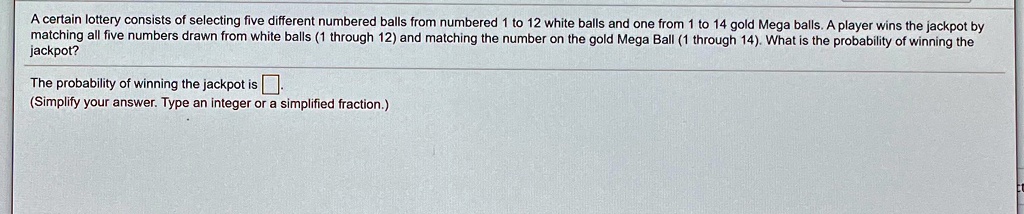 'A certain lottery consists of selecting five different numbered balls ...