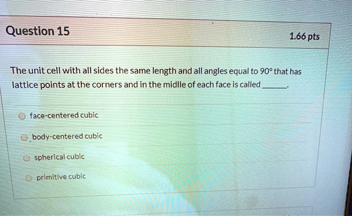 question 15 166 pts the unit cell with all sides the same length and ...