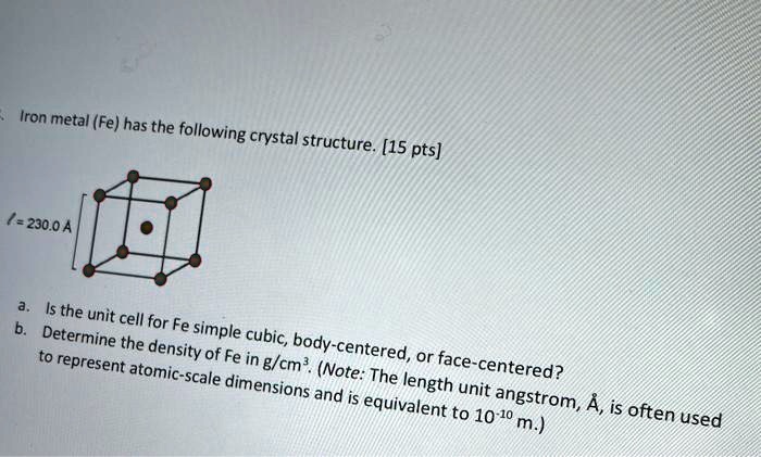 iron metal fe has the following crystal structure 15 pts is the unit ...