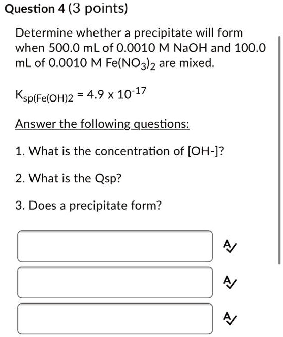 SOLVED: Question 4 (3 points) Determine whether a precipitate will form ... SOLVED: Question 4 (3 points) Determine whether a precipitate will form ...