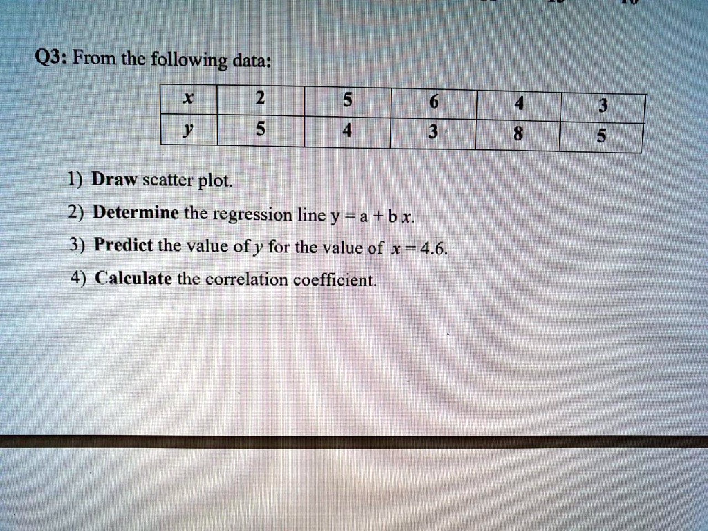SOLVED: Q3: From the following data: 2 5 6 3 5 8 5 1) Draw scatter plot ...