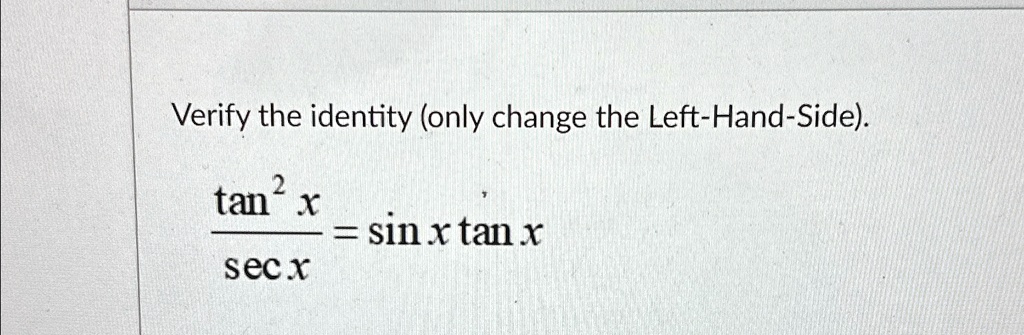 verify the identity only change the left hand side tan2xsecx sinx tanx ...
