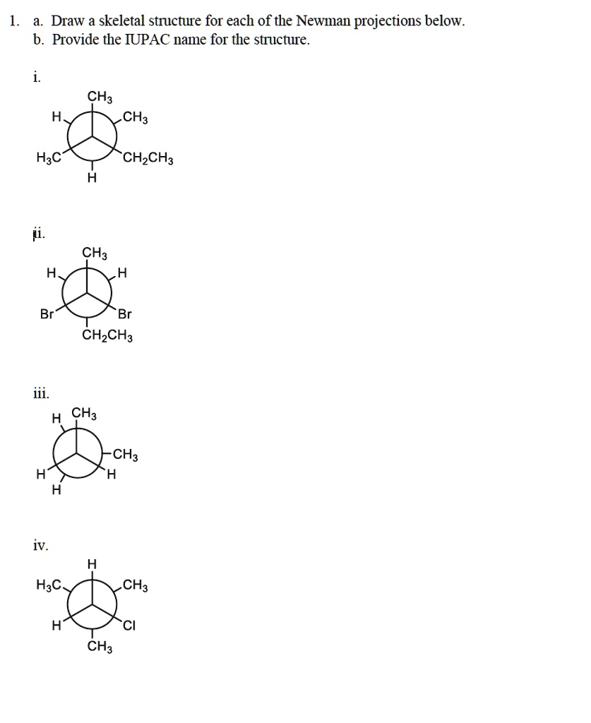 draw a skeletal structure for each of the newman projections below b provide the iupac name for ...