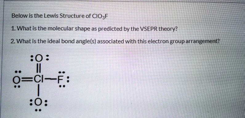 Below is the Lewis Structure of ClO3F 1. What is the molecular shape as ...