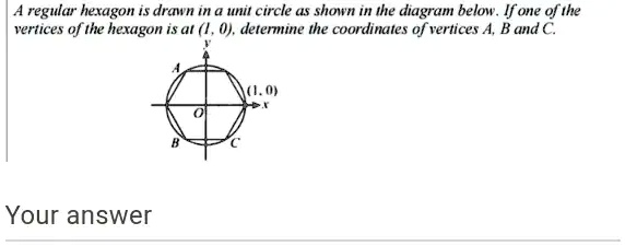 A regular hexagon is drawn in a unit circle as shown in the diagram below. If one of the ...