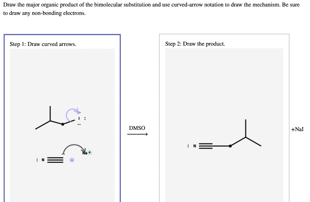 SOLVED: Draw the major organic product of the bimolecular substitution and use curved-arrow ...