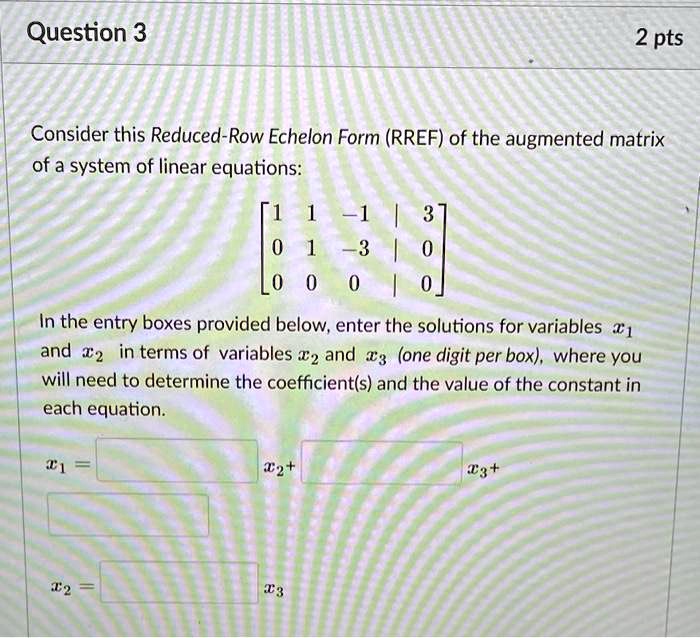 question 3 2 pts consider this reduced row echelon form rref of the augmented matrix of a system ...