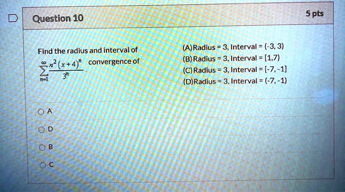 SOLVED: Question 10 5 pts Find the radius and Interval of convergence (A)Radius 3, Interval ...