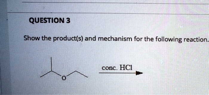 SOLVED: QUESTION 3 Show the product(s) and mechanism for the following ...