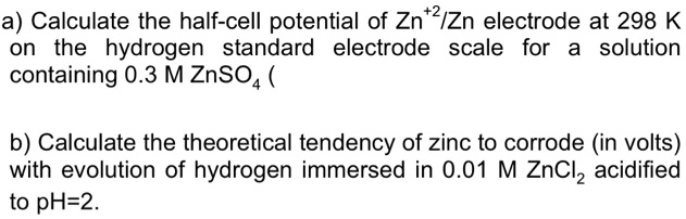 calculate the half cell potential of zn 2izn electrode at 298 k on the ...