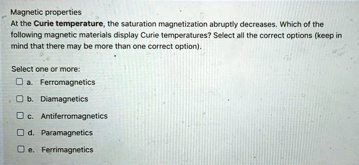 Magnetic properties At the Curie temperature, the saturation magnetization abruptly decreases ...