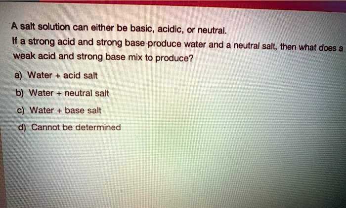 SOLVED: A salt solution can either be basic, acidic, or neutral. A ...
