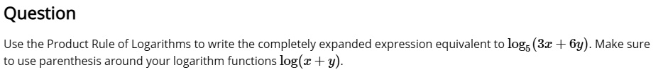 SOLVED: Question Use the Product Rule of Logarithms to write the ...