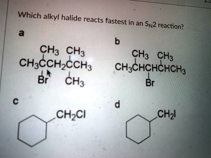SOLVED: Which alkyl halide reacts fastest in an S2 reaction? a b CH3 ...
