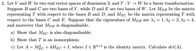 SOLVED:Let V and WV be two real vector spaces of dimension 3 and T:V_Wbe linear transformation ...