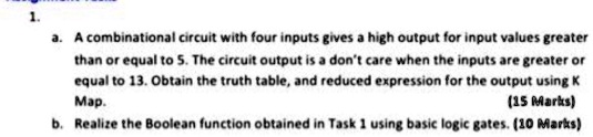 SOLVED: a. A combinational circuit with four inputs gives a high output for input values greater ...
