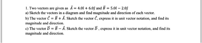 1. Two vectors are given as A⃗ = 4.0î + 6.0ĵ and B⃗ = 5.0î