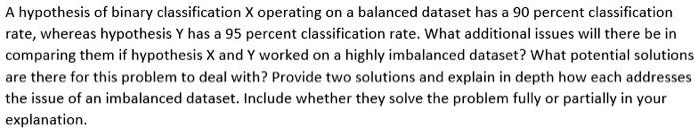 SOLVED: A hypothesis of binary classification X operating on a balanced dataset has a 90 percent ...