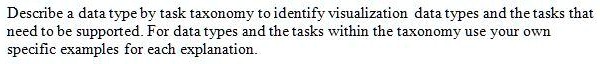 SOLVED: Describe a data type by task taxonomy to identify visualization ...