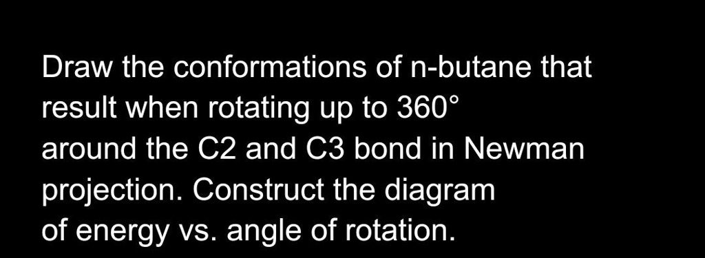 SOLVED: Draw the conformations of n-butane that result when rotating up ...
