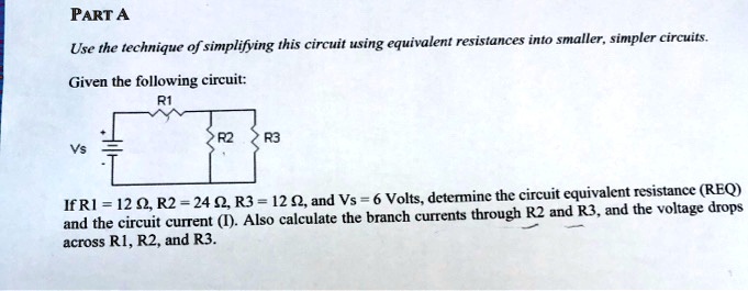 SOLVED: PART A Use the technique %f simplifying this circuit using equivalent resistances into ...