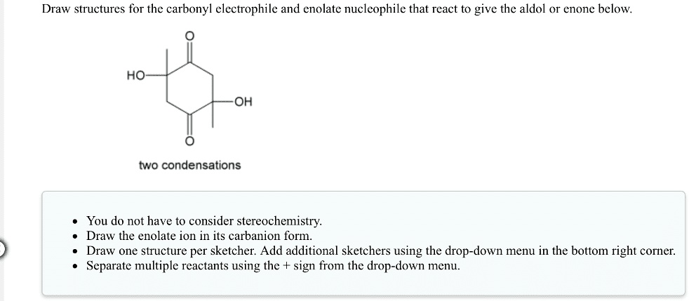 SOLVED: ' Draw structures for the carbonyl electrophile and enolate ...