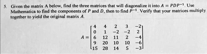 SOLVED: Given the matrix A below, find the three matrices that will ...
