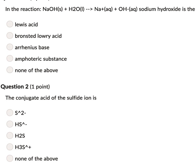 In the reaction: NaOH(s) + H2O(I) –> Na+(aq) + OH-(aq) sodium hydroxide ...