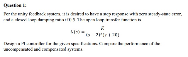 Question 1: For the unity feedback system, it is desired to have a step response with zero ...