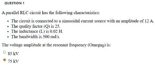 SOLVED: A parallel RLC circuit has the following characteristics: The circuit is connected to a ...