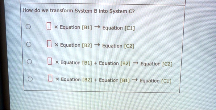SOLVED: How do we transform System B into System C? Equation [B1 ...