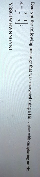Solved Decrypt Yssgjwhwnngyni The Following Message That Was Encrypted Using Hill Cipher With