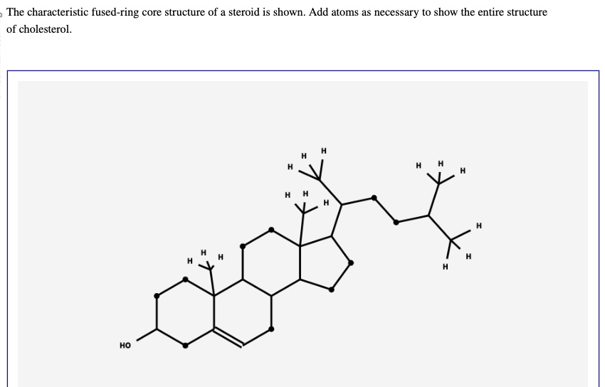 The characteristic fused-ring core structure of a steroid is shown. Add ...