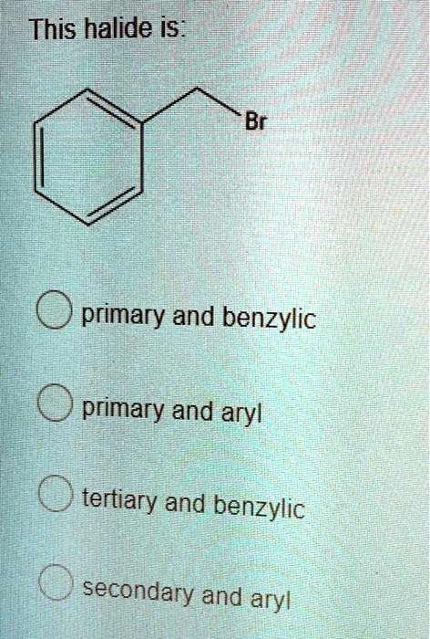 SOLVED: This halide is: Br primary and benzylic primary and aryl ...